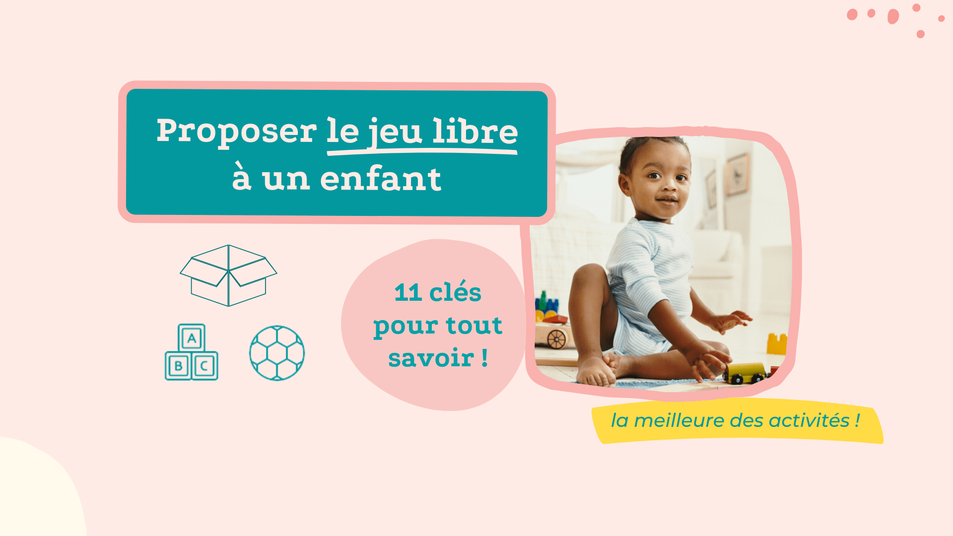 Proposer le jeu libre à un enfant : 11 clés pour tout savoir
